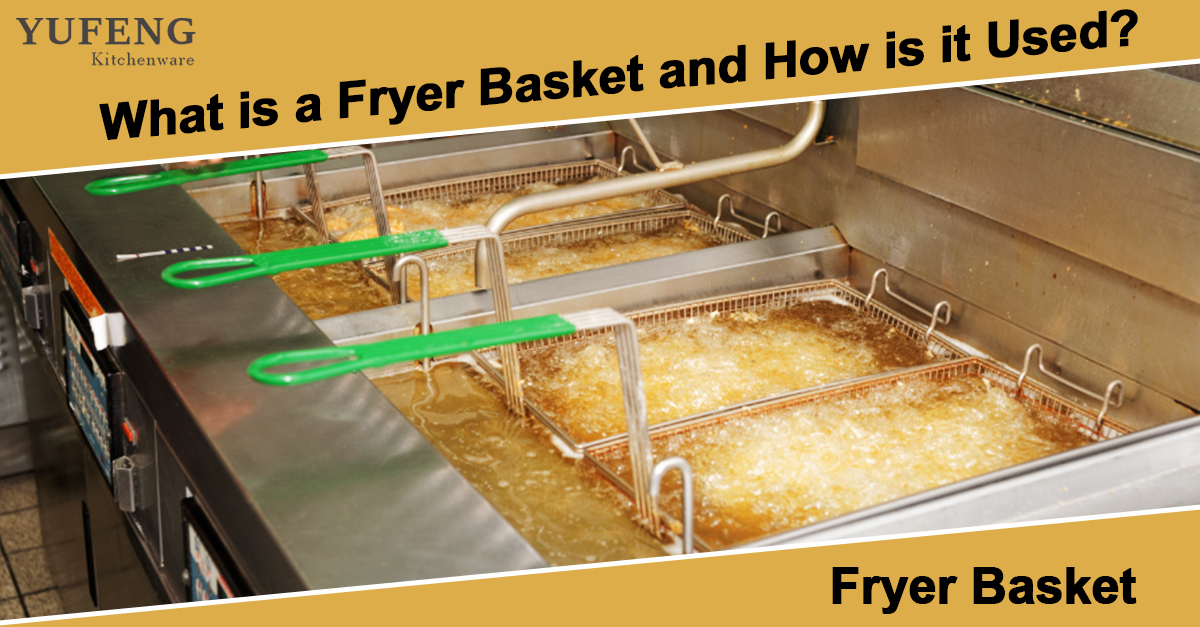 What Is A Fryer Basket And How Is It Used? - Yufeng Hardware Co., Ltd.